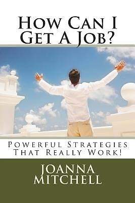 How Can I Get Job?: Powerful Strategies That Really Work! by Mitchell ...
