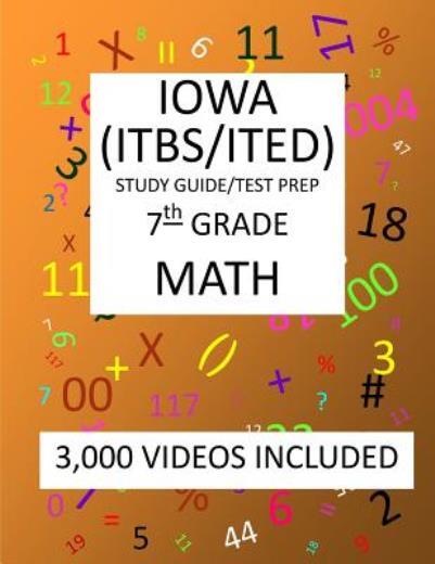 7th Grade IOWA ITBS ITED, 2019 MATH, Test Prep: : 7th Grade IOWA TEST ...