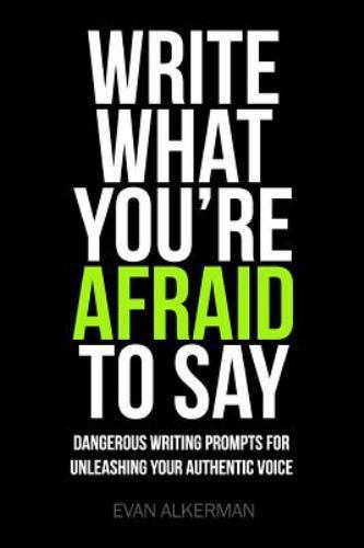 Write What You're Afraid to Say: Dangerous Writing Prompts for ...