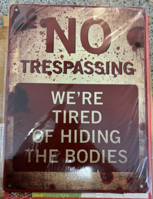 No Trespassing We're Tired of Hiding the Bodies 12" Sign | eBay