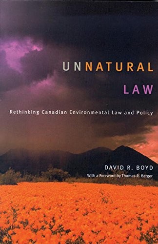 UNNATURAL LAW: RETHINKING CANADIAN ENVIRONMENTAL LAW AND By David R ...