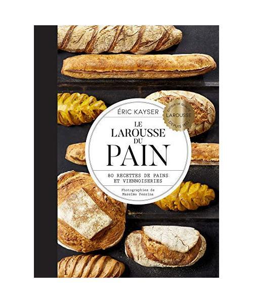 Le Larousse du Pain: 80 recettes de pains et viennoiseries, Kayser ...