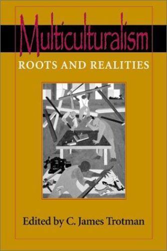 Multiculturalism : Roots and Realities by C. James Trotman (2002, Trade ...