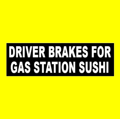 Funny "DRIVER BRAKES FOR GAS STATION SUSHI" warning decal BUMPER ...