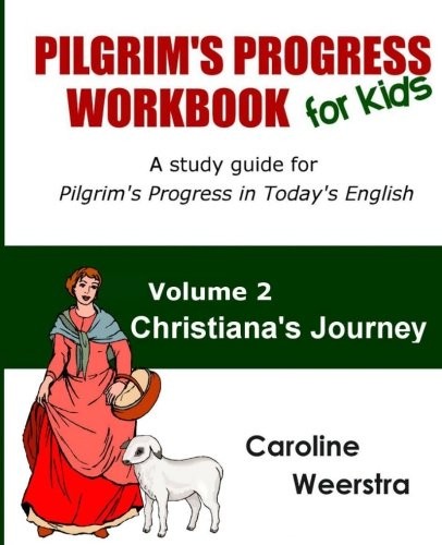PILGRIM'S PROGRESS WORKBOOK FOR KIDS: CHRISTIANA'S By Caroline Weerstra ...