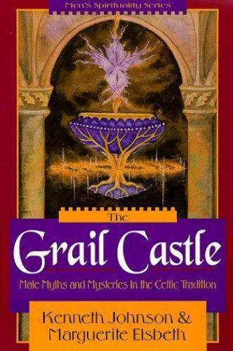 The Grail Castle: Male Myths & Mysteries in the Celtic Tradition ...