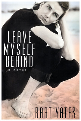 LEAVE MYSELF BEHIND: A NOVEL by Bart Yates [2003, Hardcover, 256 Pages ...