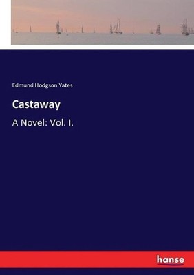 Castaway: A Novel: Vol. I. by Edmund Hodgson Yates (English) Paperback ...