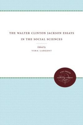 The Walter Clinton Jackson Essays in the Social Sciences by Vera ...