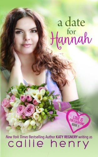 A DATE FOR HANNAH (LOVE IS FOR EVERYONE) (VOLUME 1) By Callie Henry ...