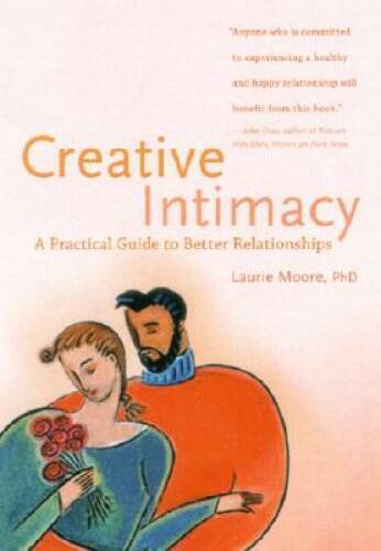 Creative Intimacy: A Practical Guide to Better Relationships ...