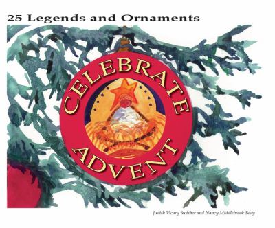 Celebrate Advent : 25 Legends and Ornaments by Judith Vicary Swisher ...