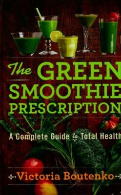 The green smoothie prescription. A co... - Victoria Boutenko - V263622 ...