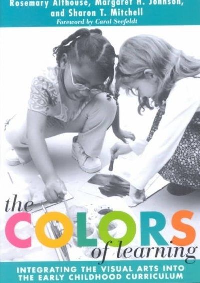 The Colors of Learning: Integrating the Visual Arts into the Early ...