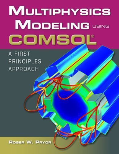 Multiphysics Modeling Using COMSOL® : A First Principles Approach by Roger W. Pryor (2009 ...