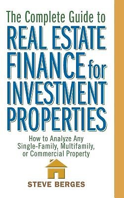 The Complete Guide Real Estate Finance for Investment Properti by ...