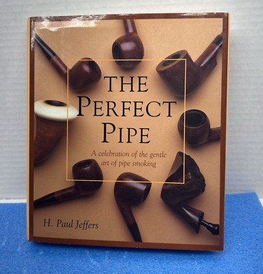THE PERFECT PIPE By H. Paul Jeffers Tobacco Art of Smoking Pipe Type of ...