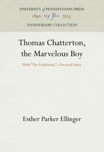Thomas Chatterton, the Marvelous Boy: With "The Exhibition," a Personal ...