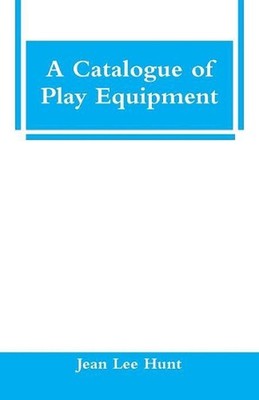 A Catalogue of Play Equipment by Jean Lee Hunt (English) Paperback Book ...