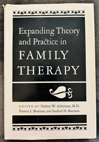 Expanding Theory and Practice In Family Therapy Nathan W. Ackerman 1967 ...