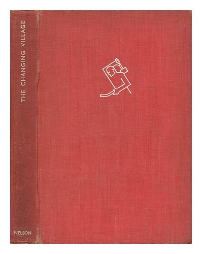 THOMAS, FREDERICK GEORGE (1901-) The Changing Village : an Essay on ...