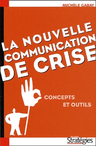 La Nouvelle Communication de crise : Concepts et outils, Michele Gabay ...