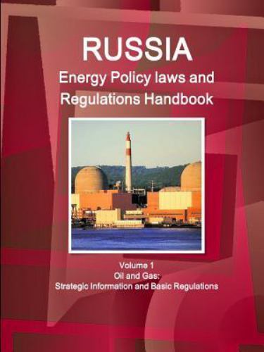 Russia Energy Policy Laws and Regulations Handbook - Oil and Gas ...