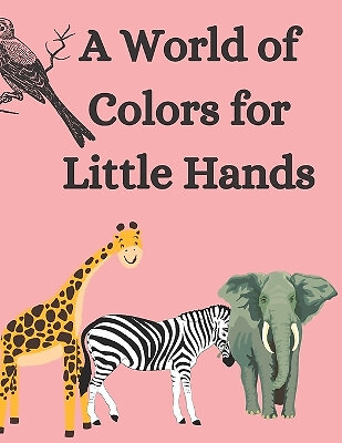A World of Colors for Little Hands: Coloring book for kids By Legend ...