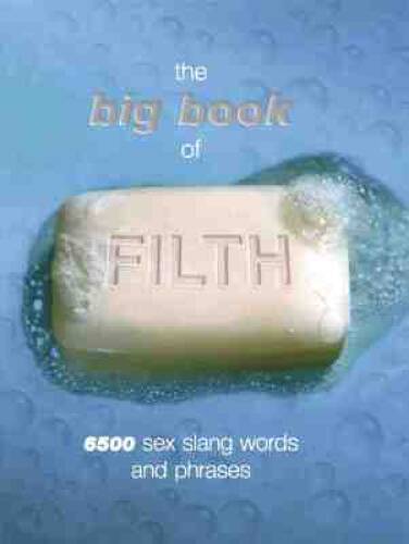 The Big Book of Filth: 6500 Sex Slang Words and Phrases (Reference ...