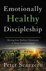 Emotionally Healthy Discipleship: Moving from Shallow Christianity to ...