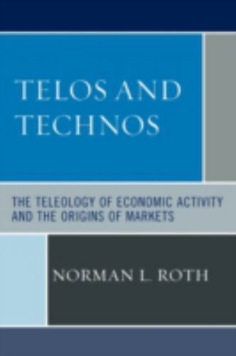 Telos and Technos: The Teleology of Economic Activity and the Origins ...