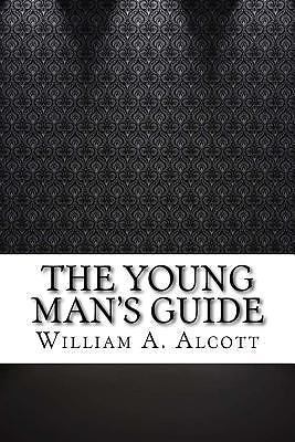 The Young Man's Guide by A. Alcott, William 9781546592365 | eBay