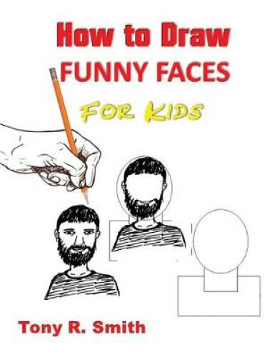 How to Draw Funny Faces for Kids: Step by Step Techniques by Smith ...