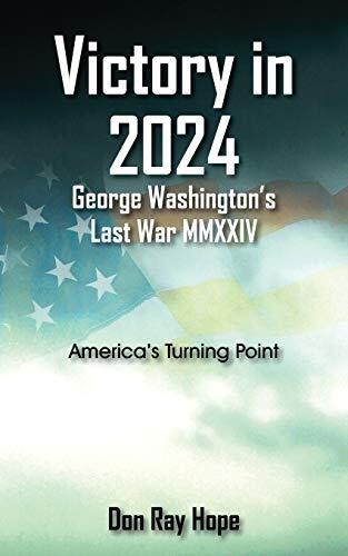 Victory in 2024 George Washington's Last War MMXXIV: America's Turning ...
