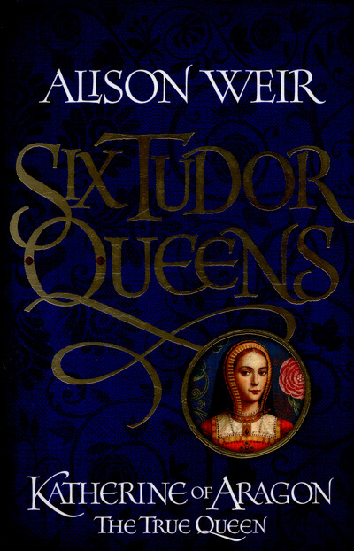 Alison Weir : Six Tudor Queens: Katherine of Aragon, t FREE Shipping ...