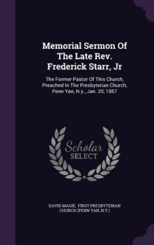 Memorial Sermon of the Late REV. Frederick Starr, Jr : The Former ...