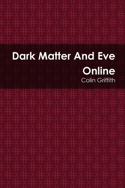 Dark Matter And Eve Online von Colin Griffith (2018, Taschenbuch ...