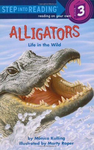 ALLIGATORS: LIFE IN THE WILD (STEP-INTO-READING, STEP 3) By Monica ...
