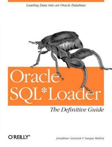 Oracle SQL*Loader: the Definitive Guide by Sanjay Mishra and Jonathan Gennick (2001, Trade ...