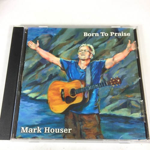 Born to Praise by Mark Houser (CD, 2014) - AUDIO CD 707541800792 | eBay