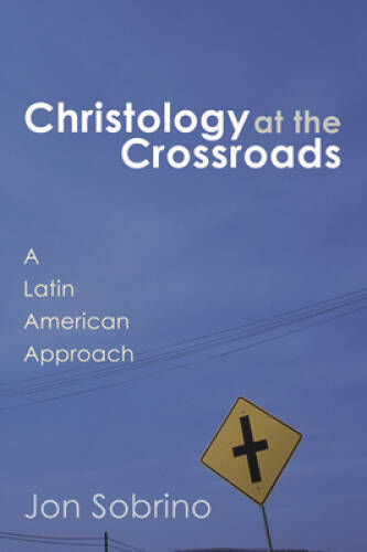 Christology at the Crossroads: - Paperback By Sobrino, Jon - GOOD ...