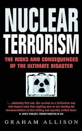 NUCLEAR TERRORISM: THE RISKS AND CONSEQUENCES OF THE ULTIMATE DISASTER - GOOD | eBay