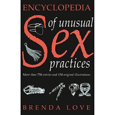 Encyclopedia of Unusual Sex Practices - Hardcover By Love, Brenda ...