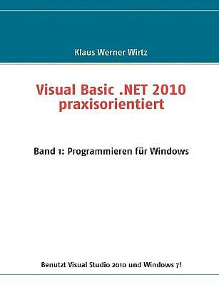 Visual Basic .NET 2010 praxisorientiert: Band 1: Programmieren fur Windows by Klaus Werner Wirtz ...
