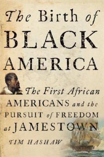 The Birth of Black America: The First African Americans and the Pursuit ...