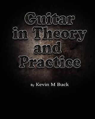 Guitar in Theory and Practice by Buck, Kevin M. -Paperback ...