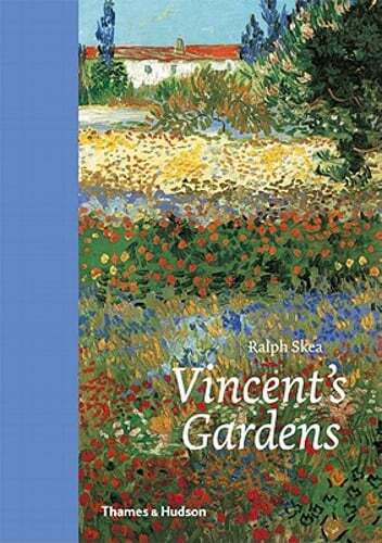 Vincent's Gardens: Paintings and Drawings by Van Gogh by Ralph Skea ...