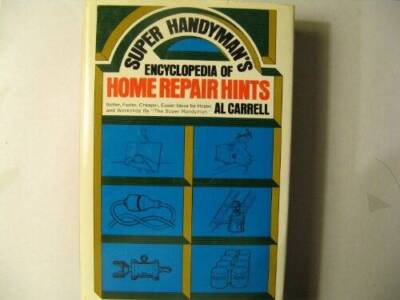 Super Handymans Encyclopedia of Home Repair Hints: Better, Faster ...