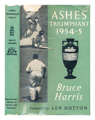 HARRIS, BRUCE. HUTTON, LEN. JOHNSON, IAN Ashes Triumphant. Australia ...