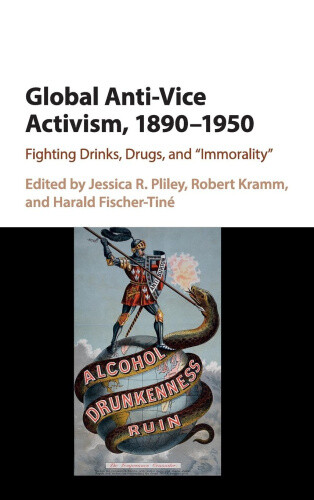 Global Anti-Vice Activism, 1890-1950: Fighting Drinks, Drugs, and ...